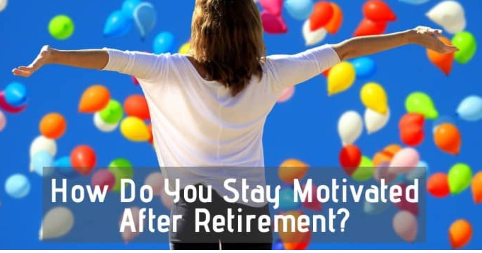 How To Stay Motivated And Engaged In Retirement